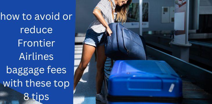 how to avoid or reduce Frontier Airlines baggage fees with these top 8 tips | GLOBAL BUSINESS NEWS